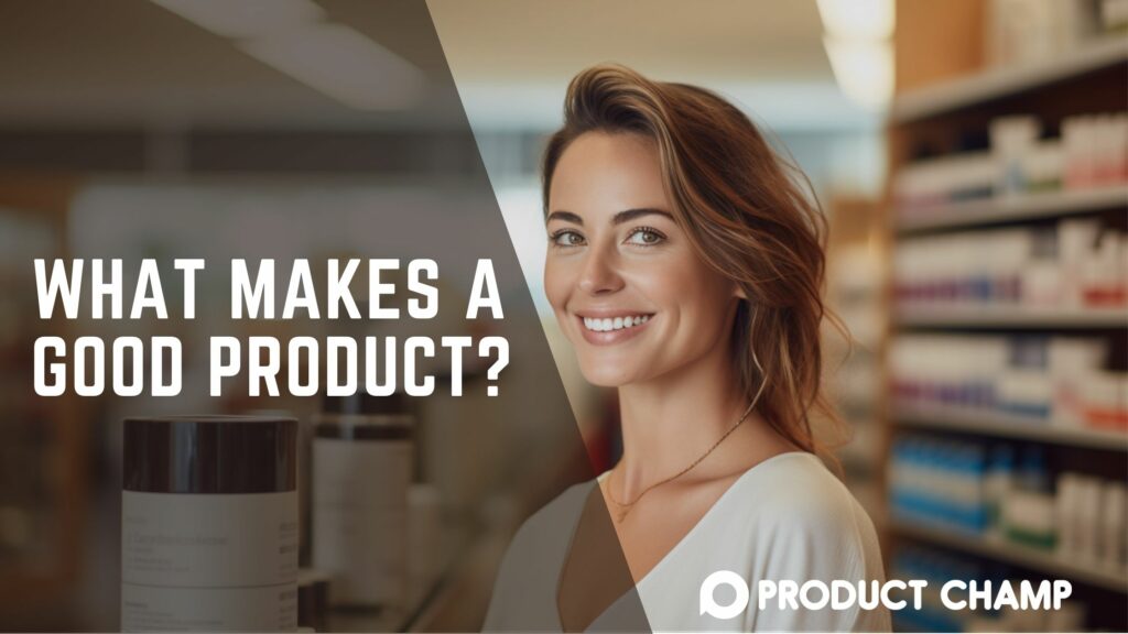 What Makes a Good Product? - Product Champ